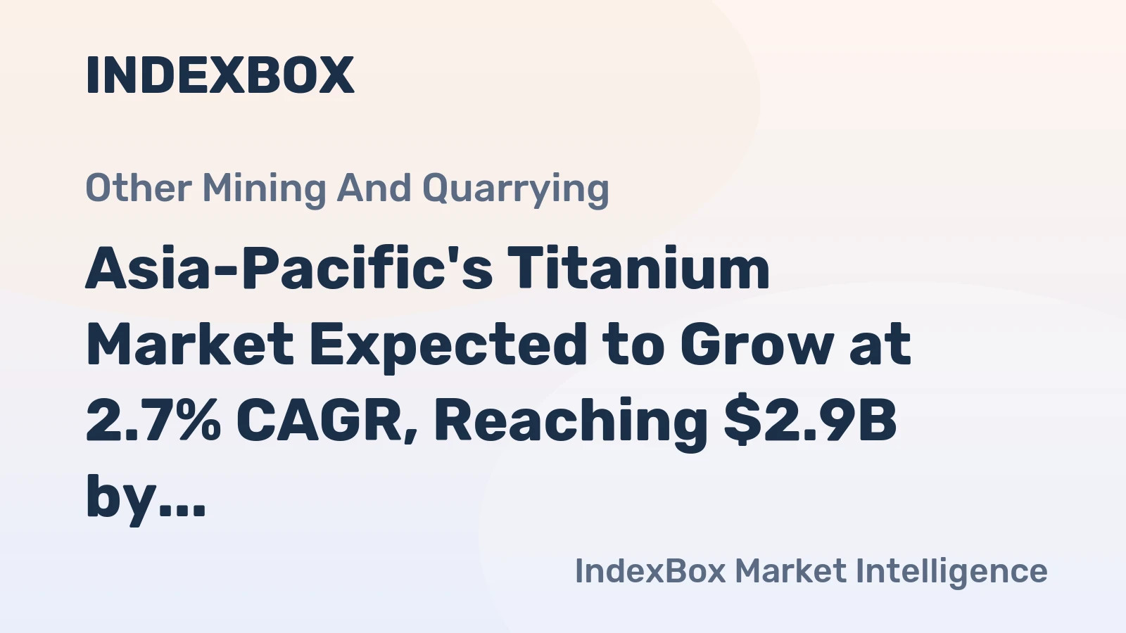 Asia-Pacific's Titanium Market Expected to Grow at 2.7% CAGR, Reaching $2.9B by 2035