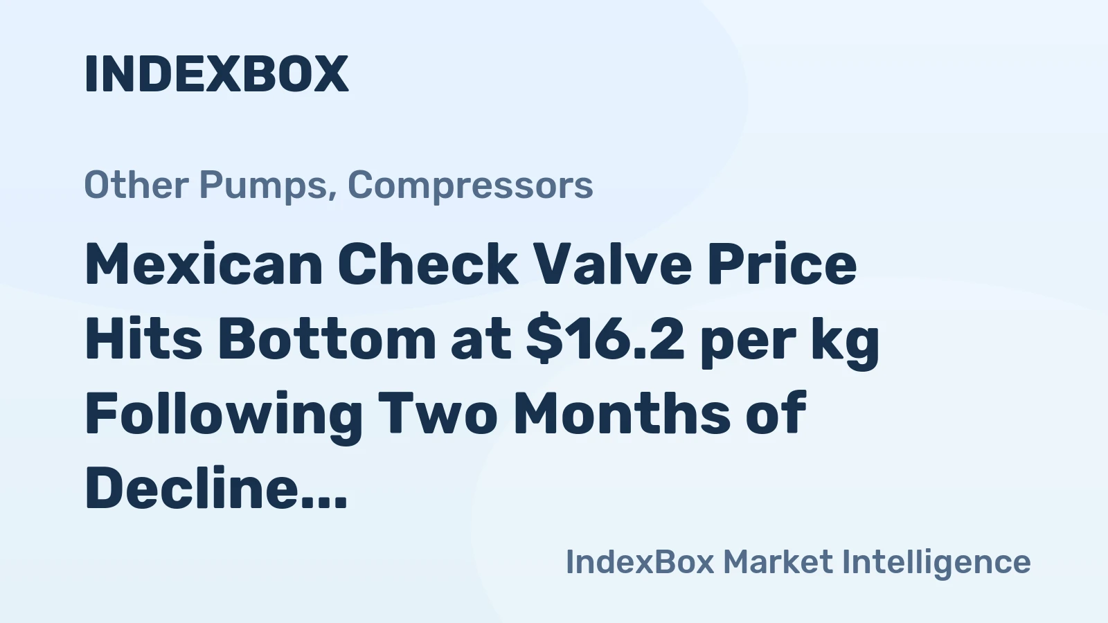 Mexican Check Valve Price Hits Bottom at $16.2 per kg Following Two Months of Decline
