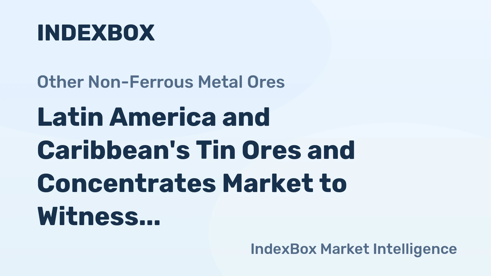 Latin America and Caribbean's Tin Ores and Concentrates Market to Witness +1.9% CAGR Growth Until 2035