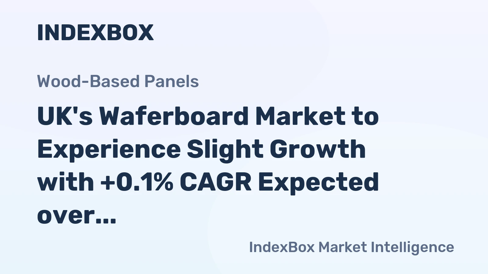 UK's Waferboard Market to Experience Slight Growth with +0.1% CAGR Expected over Next Decade