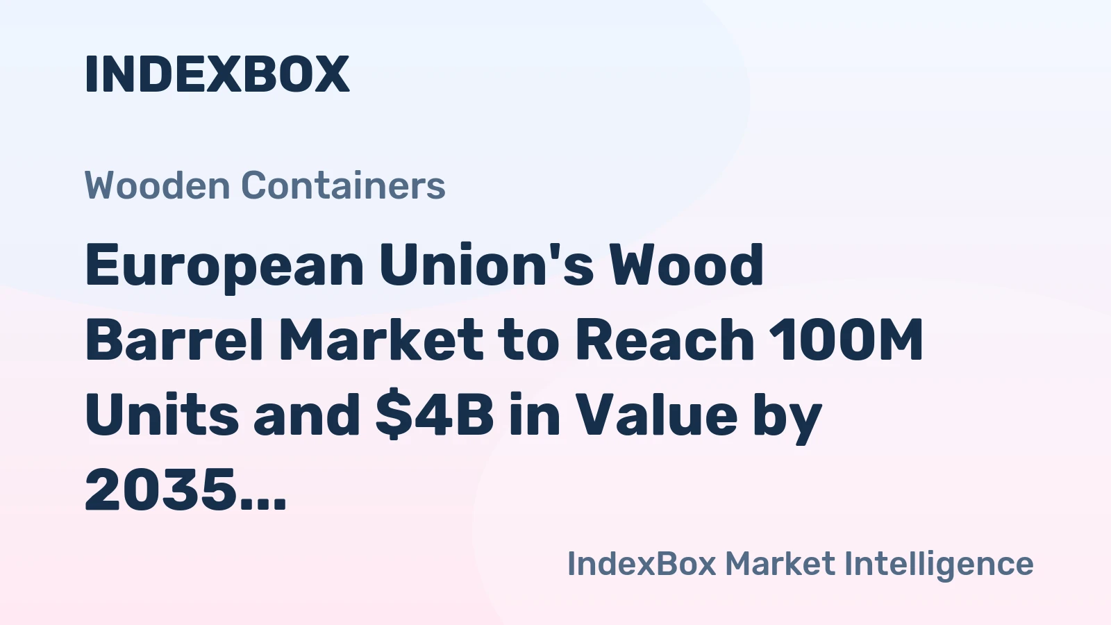 European Union's Wood Barrel Market to Reach 100M Units and $4B in Value by 2035, Driven by Rising Demand