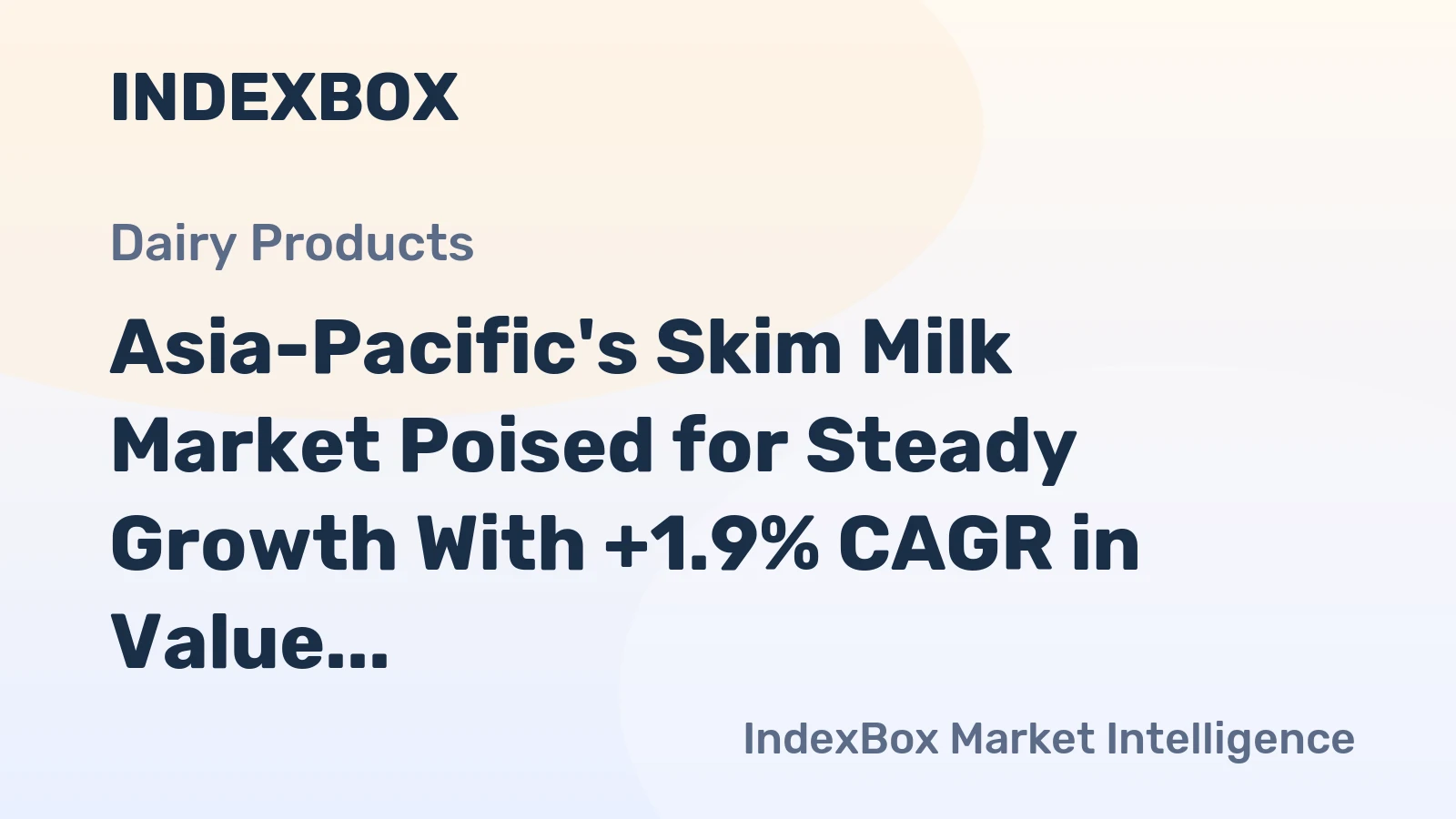 Asia-Pacific's Skim Milk Market Poised for Steady Growth With +1.9% CAGR in Value