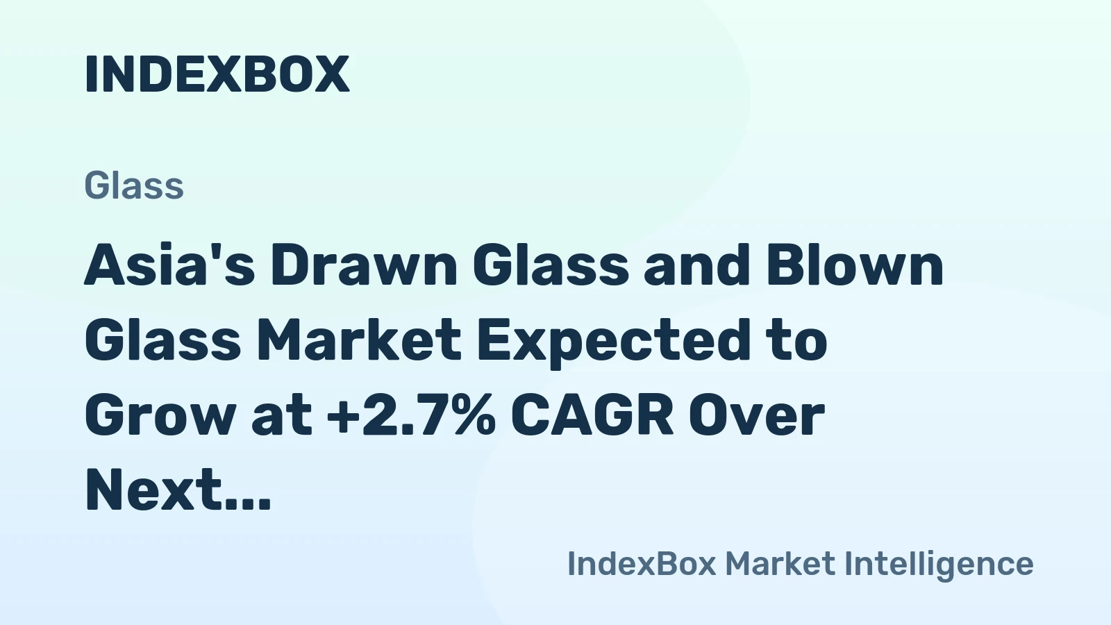 Asia's Drawn Glass and Blown Glass Market Expected to Grow at +2.7% CAGR Over Next Decade