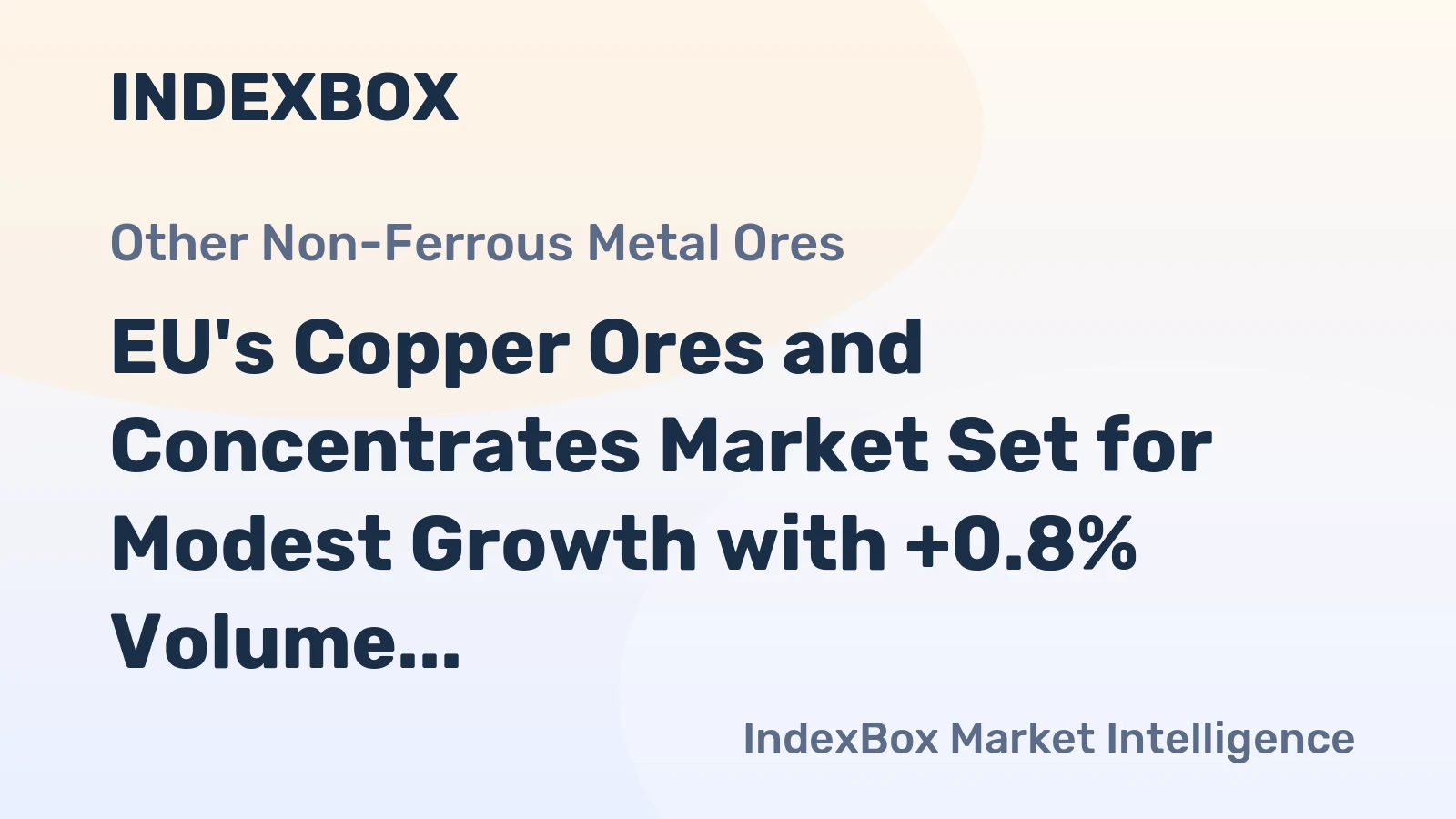 EU's Copper Ores and Concentrates Market Set for Modest Growth with +0.8% Volume CAGR