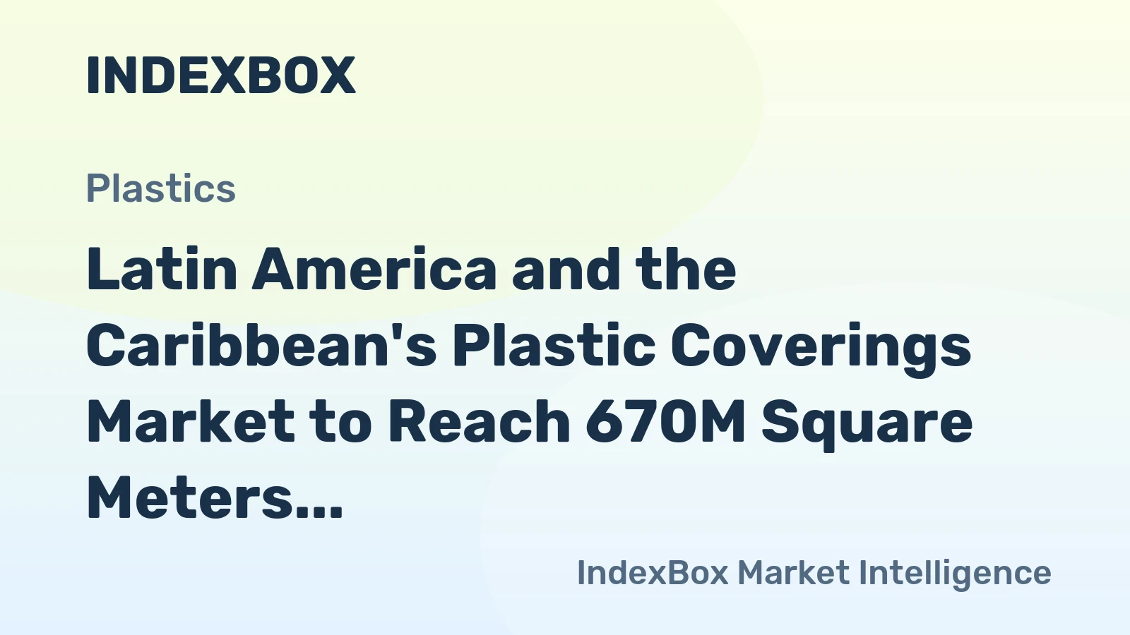 Latin America and the Caribbean's Plastic Coverings Market to Reach 670M Square Meters and $3.8 Billion