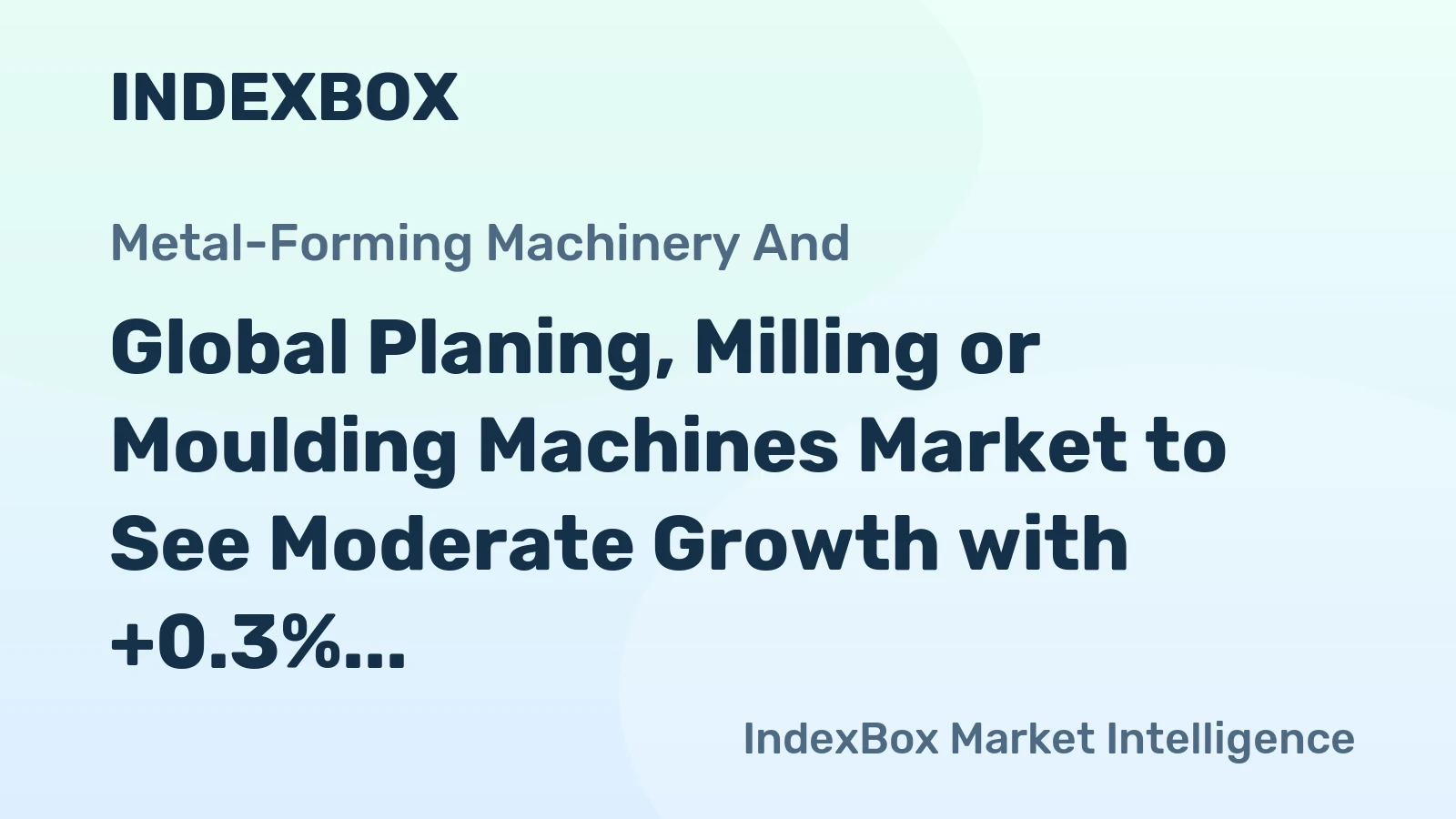 Global Planing, Milling or Moulding Machines Market to See Moderate Growth with +0.3% CAGR from 2023-2030