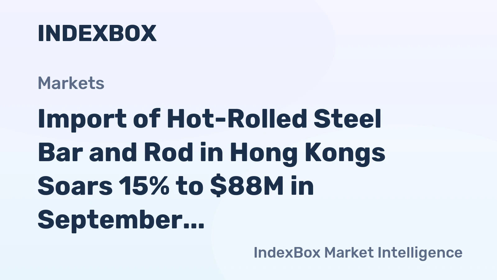 Import of Hot-Rolled Steel Bar and Rod in Hong Kongs Soars 15% to $88M in September 2023