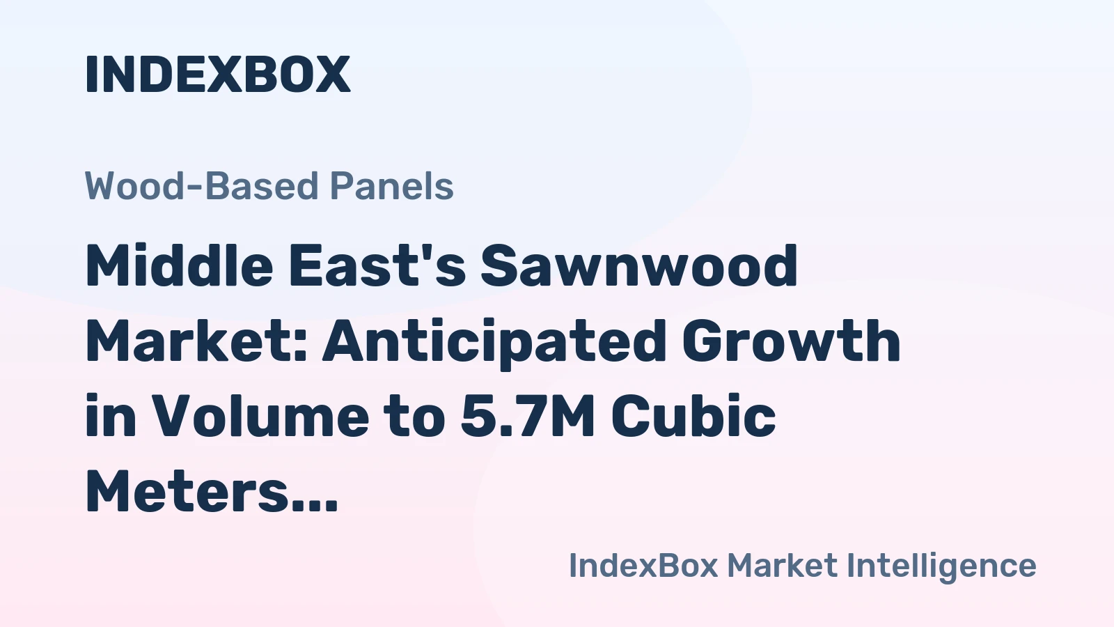 Middle East's Sawnwood Market: Anticipated Growth in Volume to 5.7M Cubic Meters and Value to $2.2B by 2035