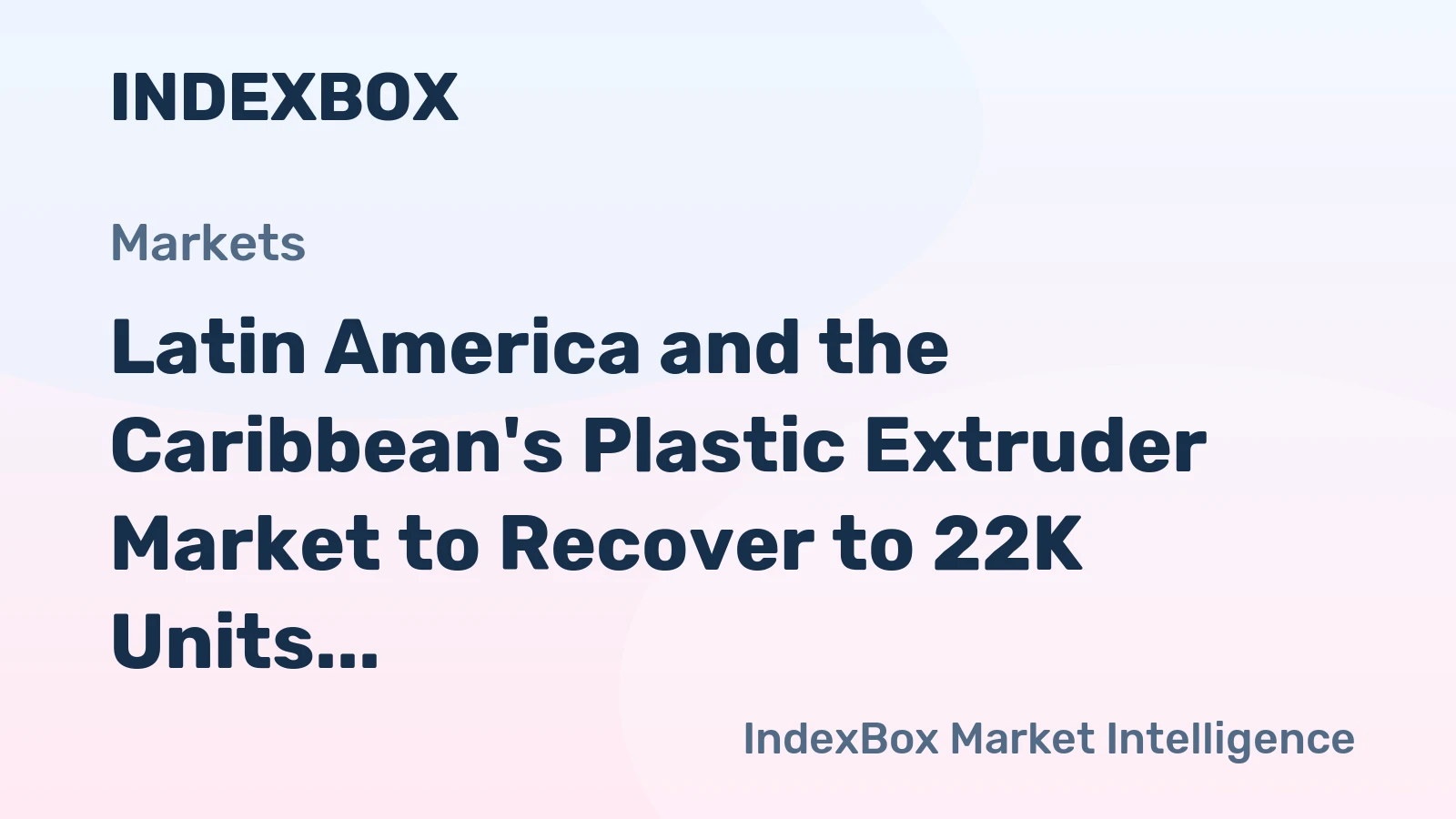 Latin America and the Caribbean's Plastic Extruder Market to Recover to 22K Units Valued at $851M by 2035