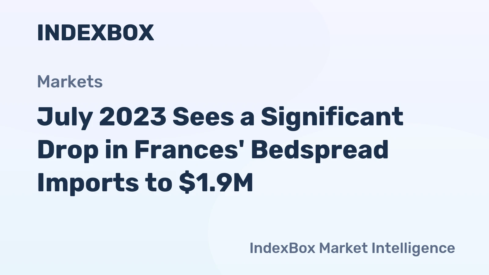 July 2023 Sees a Significant Drop in Frances' Bedspread Imports to $1.9M