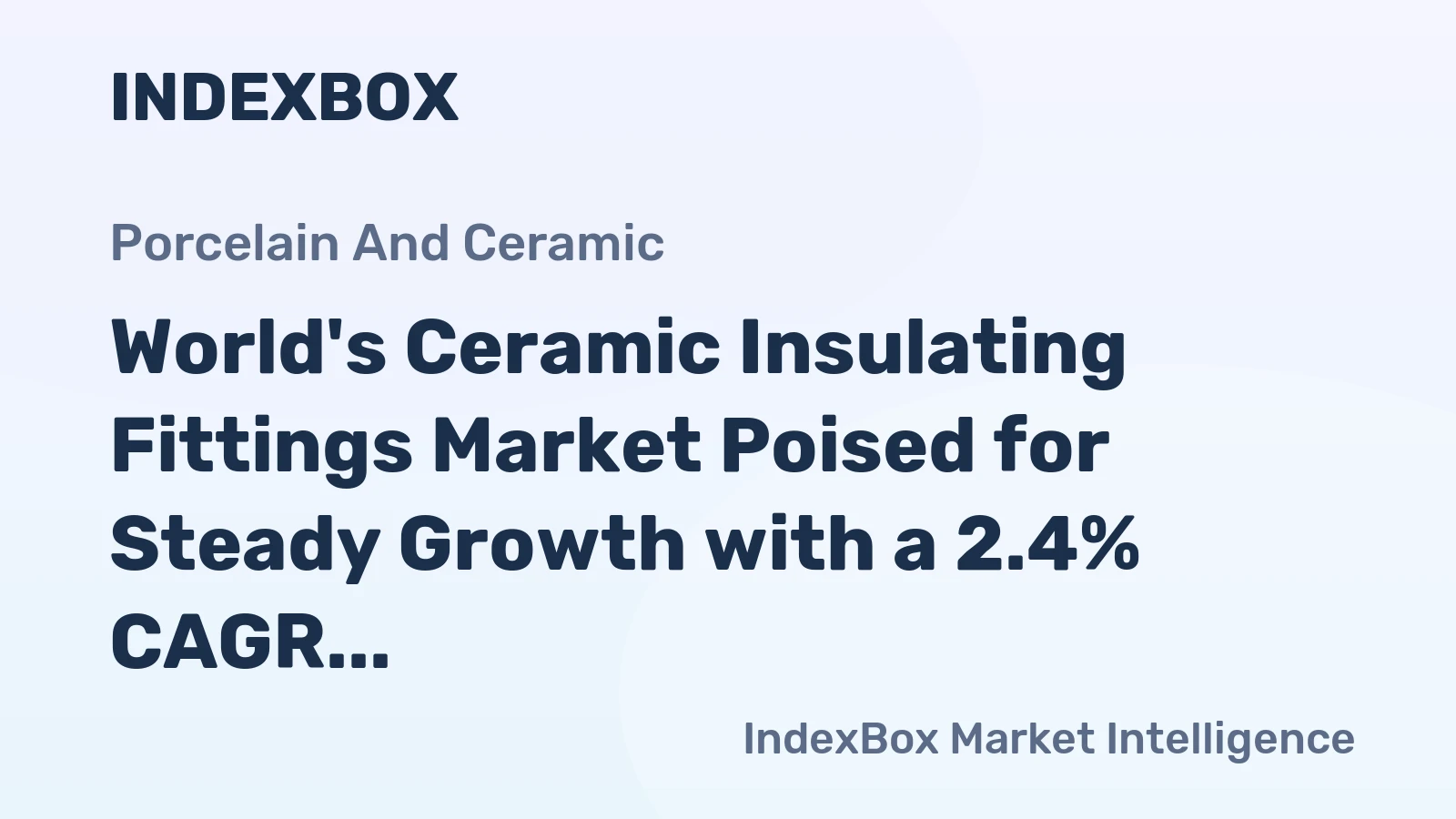 World's Ceramic Insulating Fittings Market Poised for Steady Growth with a 2.4% CAGR in Value