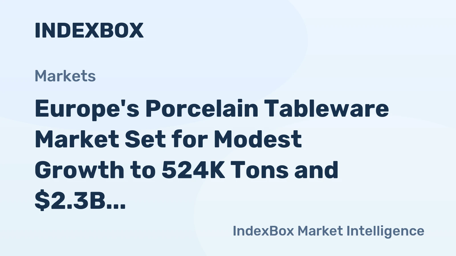 Europe's Porcelain Tableware Market Set for Modest Growth to 524K Tons and $2.3B