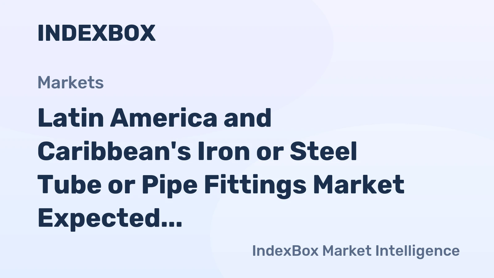 Latin America and Caribbean's Iron or Steel Tube or Pipe Fittings Market Expected to Grow at +1.7% CAGR to Reach $4.2B by 2035