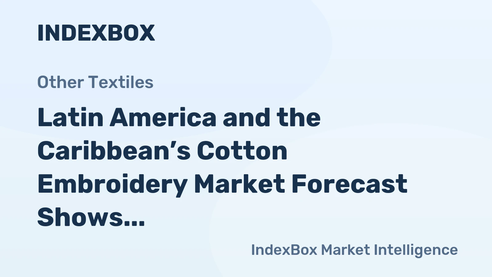 Latin America and the Caribbean’s Cotton Embroidery Market Forecast Shows Steady Growth With an 18% CAGR in Value