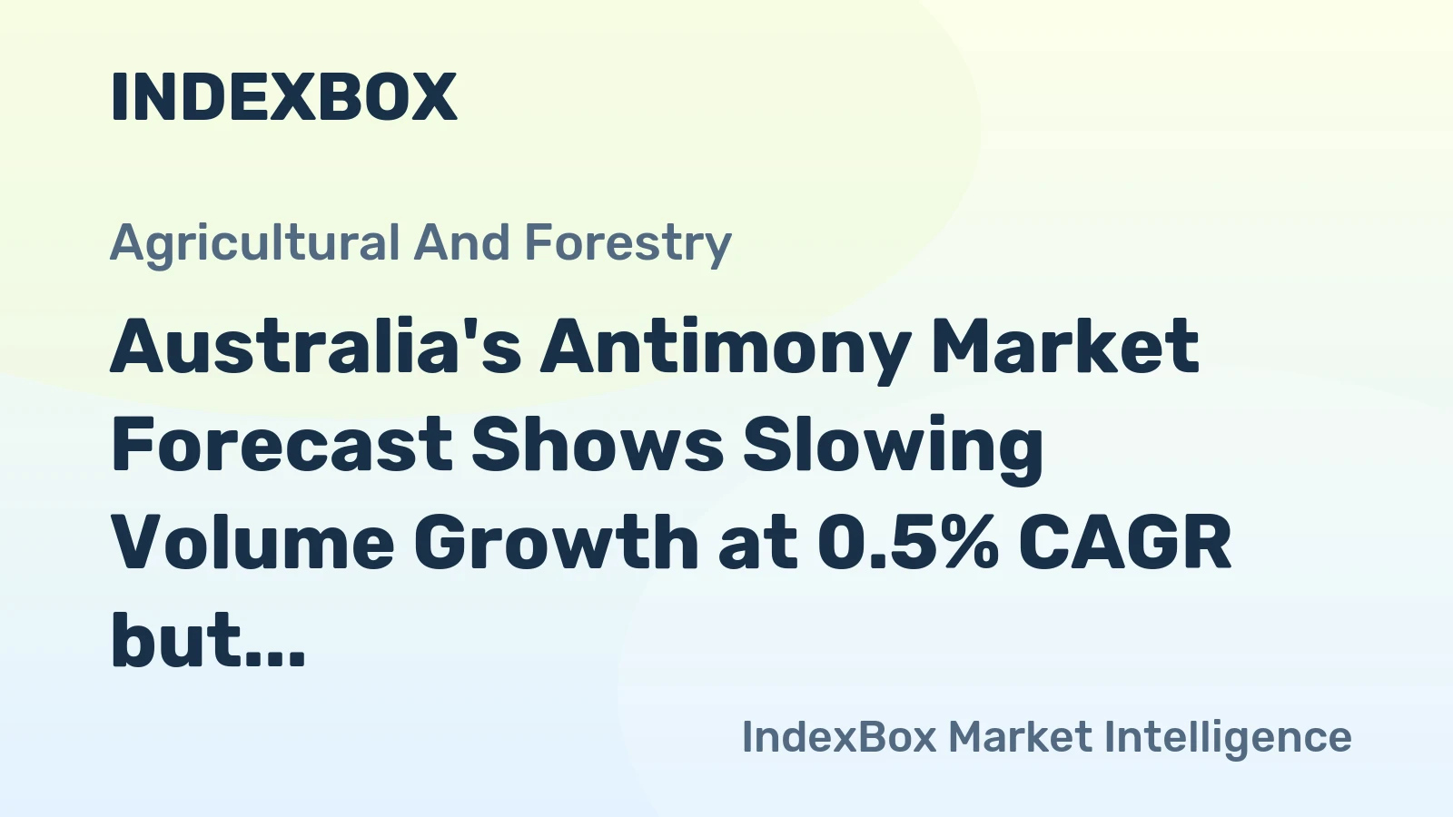 Australia's Antimony Market Forecast Shows Slowing Volume Growth at 0.5% CAGR but Stronger Value Increase