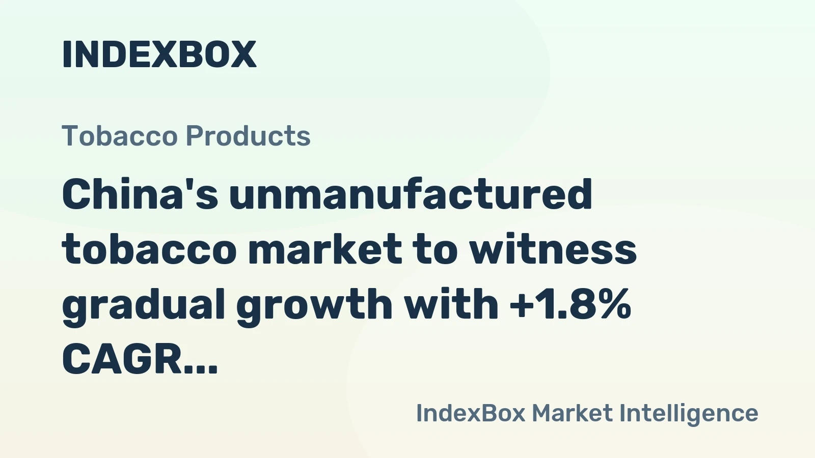 China's unmanufactured tobacco market to witness gradual growth with +1.8% CAGR from 2024-2035