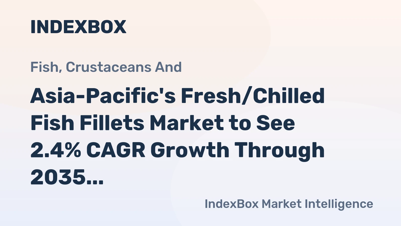 Asia-Pacific's Fresh/Chilled Fish Fillets Market to See 2.4% CAGR Growth Through 2035
