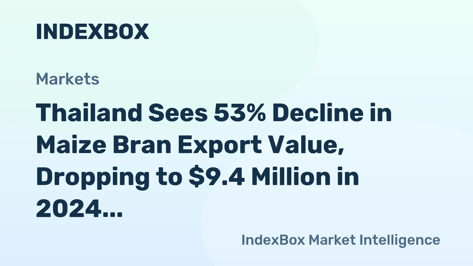 Thailand Sees 53% Decline in Maize Bran Export Value, Dropping to $9.4 Million in 2024