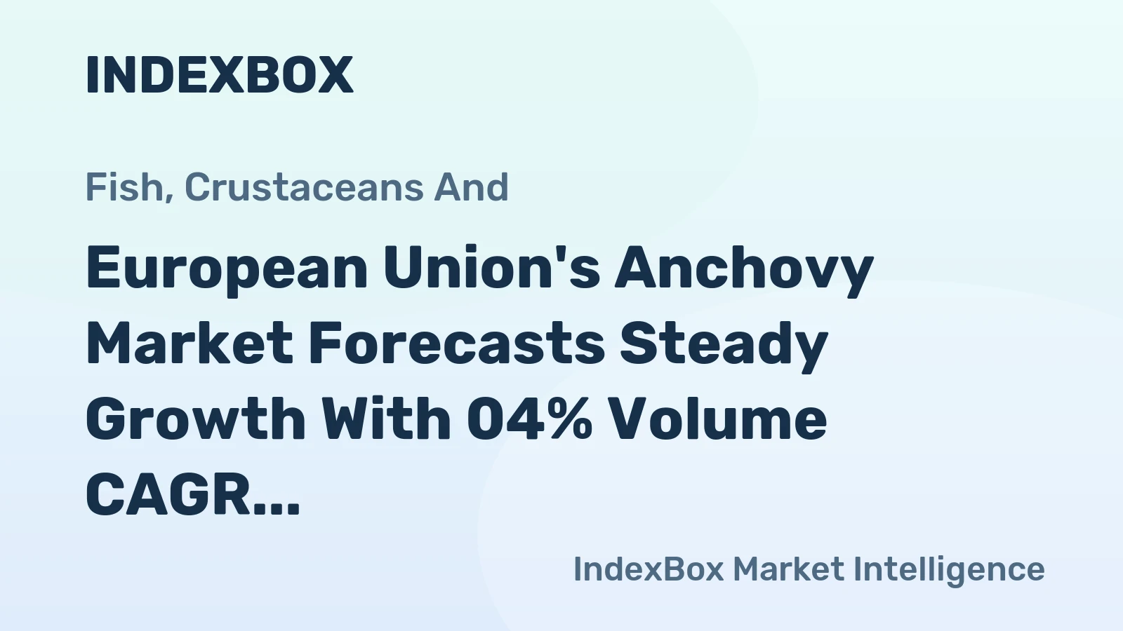 European Union's Anchovy Market Forecasts Steady Growth With 04% Volume CAGR Through 2035