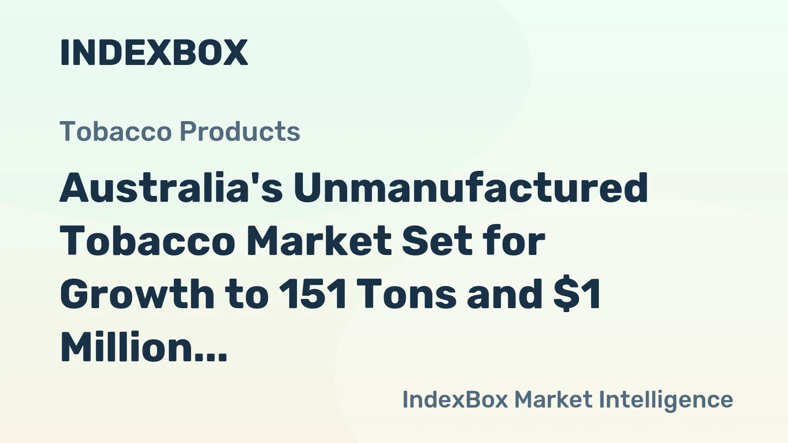 Australia's Unmanufactured Tobacco Market Set for Growth to 151 Tons and $1 Million Value