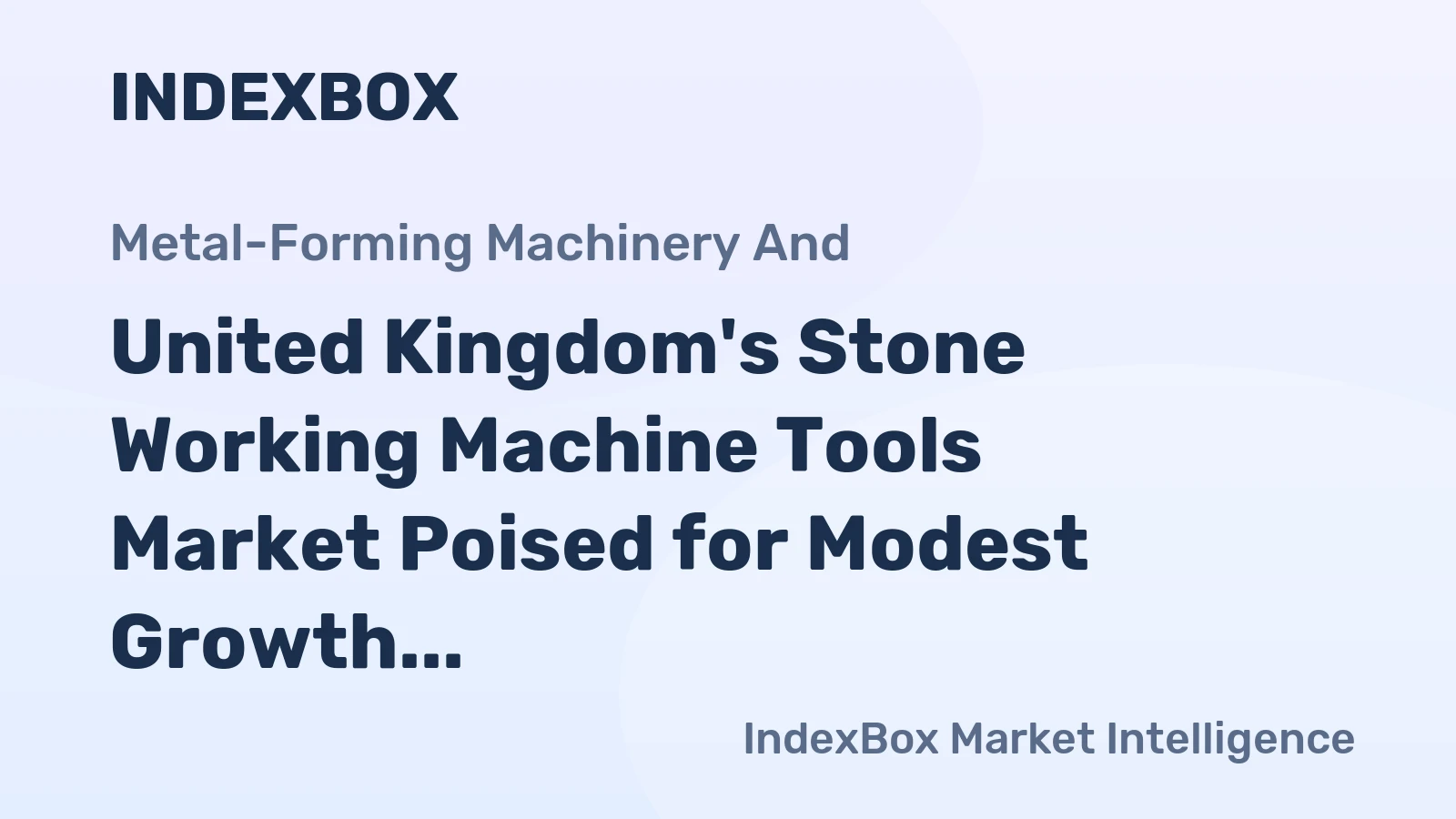 United Kingdom's Stone Working Machine Tools Market Poised for Modest Growth With 1.2% CAGR Forecast