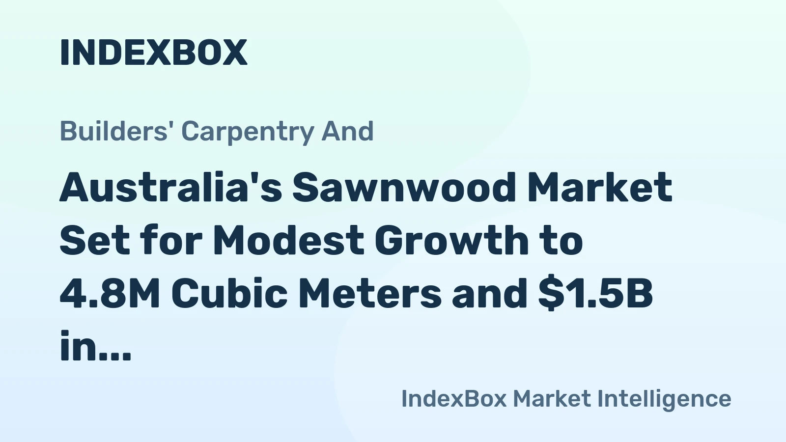 Australia's Sawnwood Market Set for Modest Growth to 4.8M Cubic Meters and $1.5B in Value by 2035