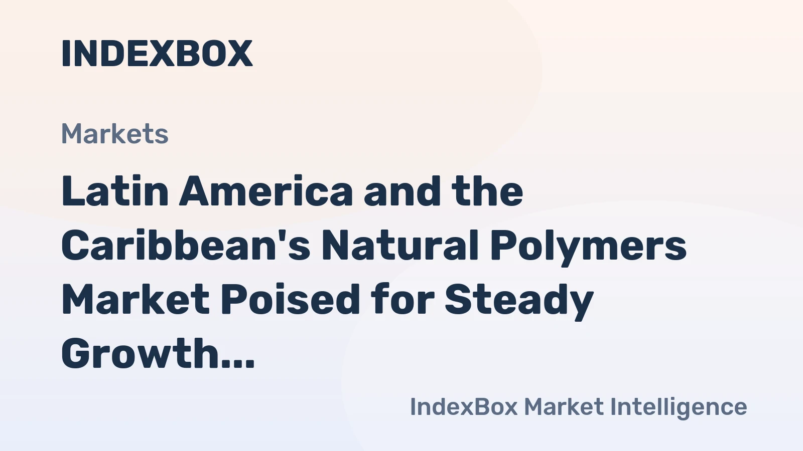 Latin America and the Caribbean's Natural Polymers Market Poised for Steady Growth With a +3.9% CAGR in Value