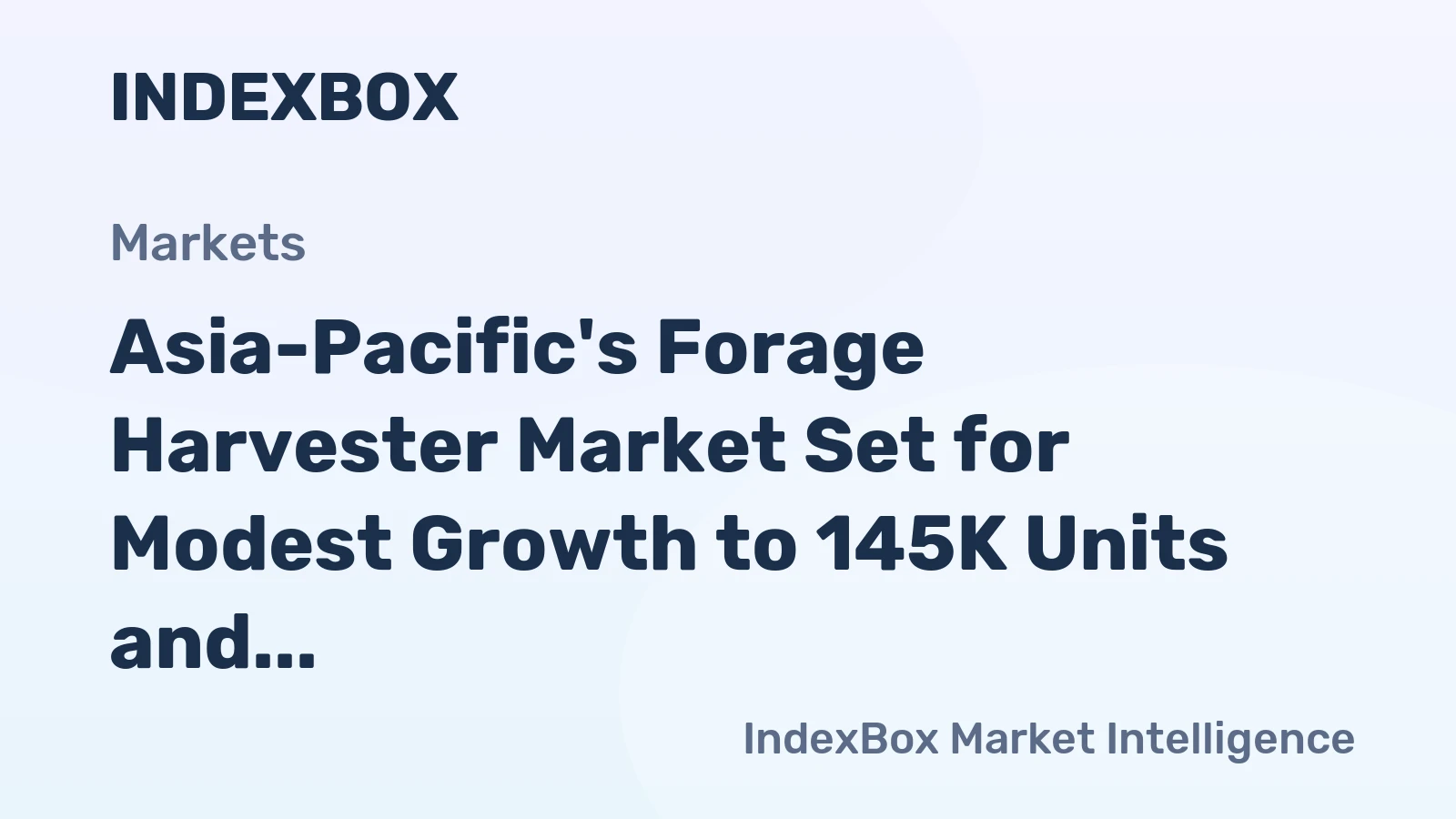 Asia-Pacific's Forage Harvester Market Set for Modest Growth to 145K Units and $6.1B