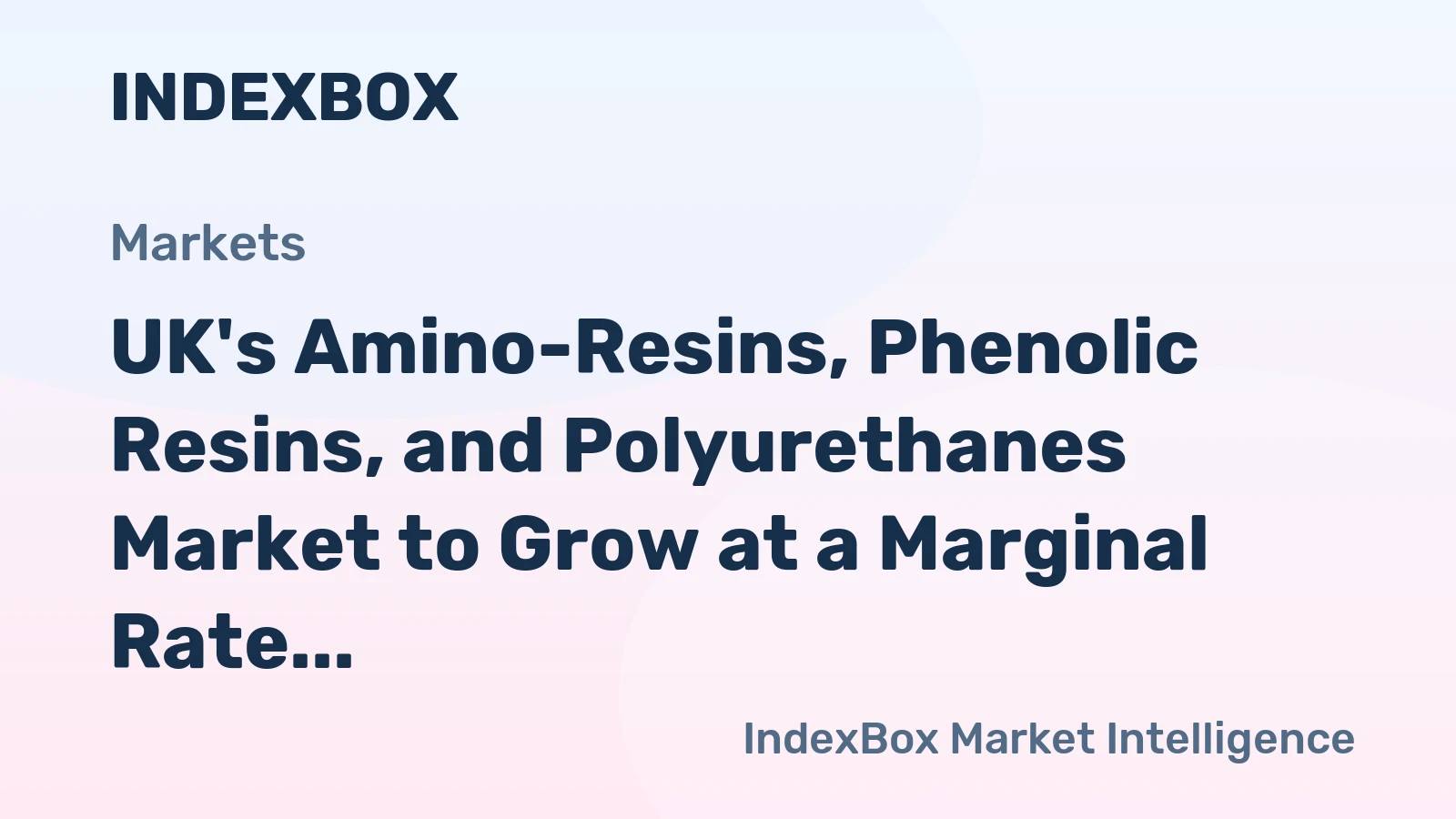 UK's Amino-Resins, Phenolic Resins, and Polyurethanes Market to Grow at a Marginal Rate of +0.1% CAGR