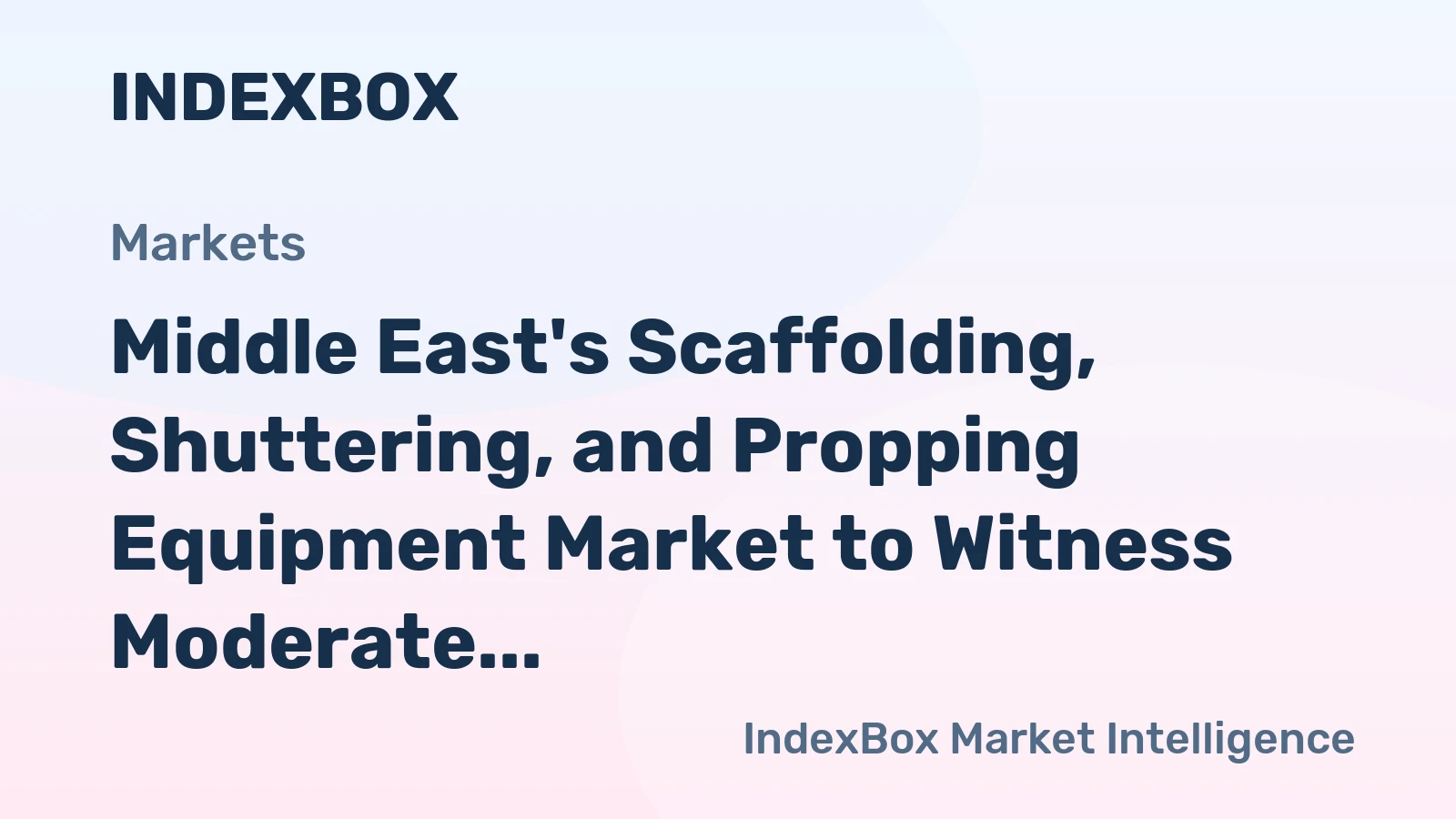 Middle East's Scaffolding, Shuttering, and Propping Equipment Market to Witness Moderate Growth with a CAGR of +2.4%
