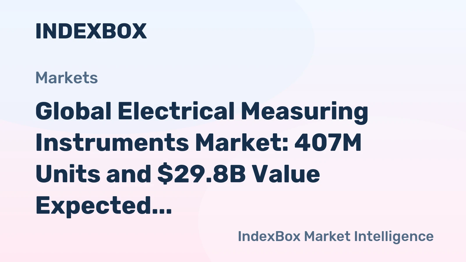 Global Electrical Measuring Instruments Market: 407M Units and $29.8B Value Expected by 2035