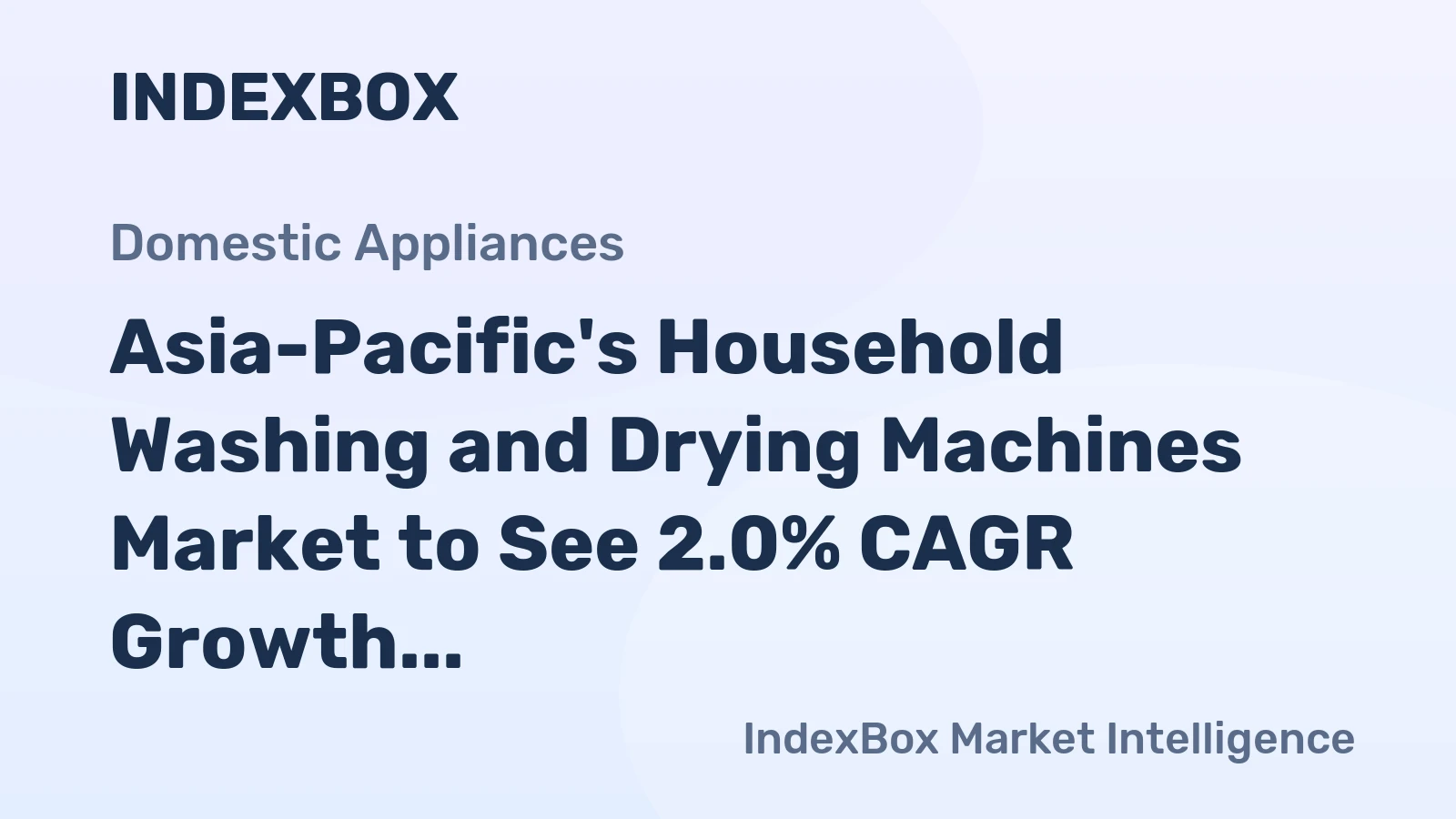 Asia-Pacific's Household Washing and Drying Machines Market to See 2.0% CAGR Growth Through 2035