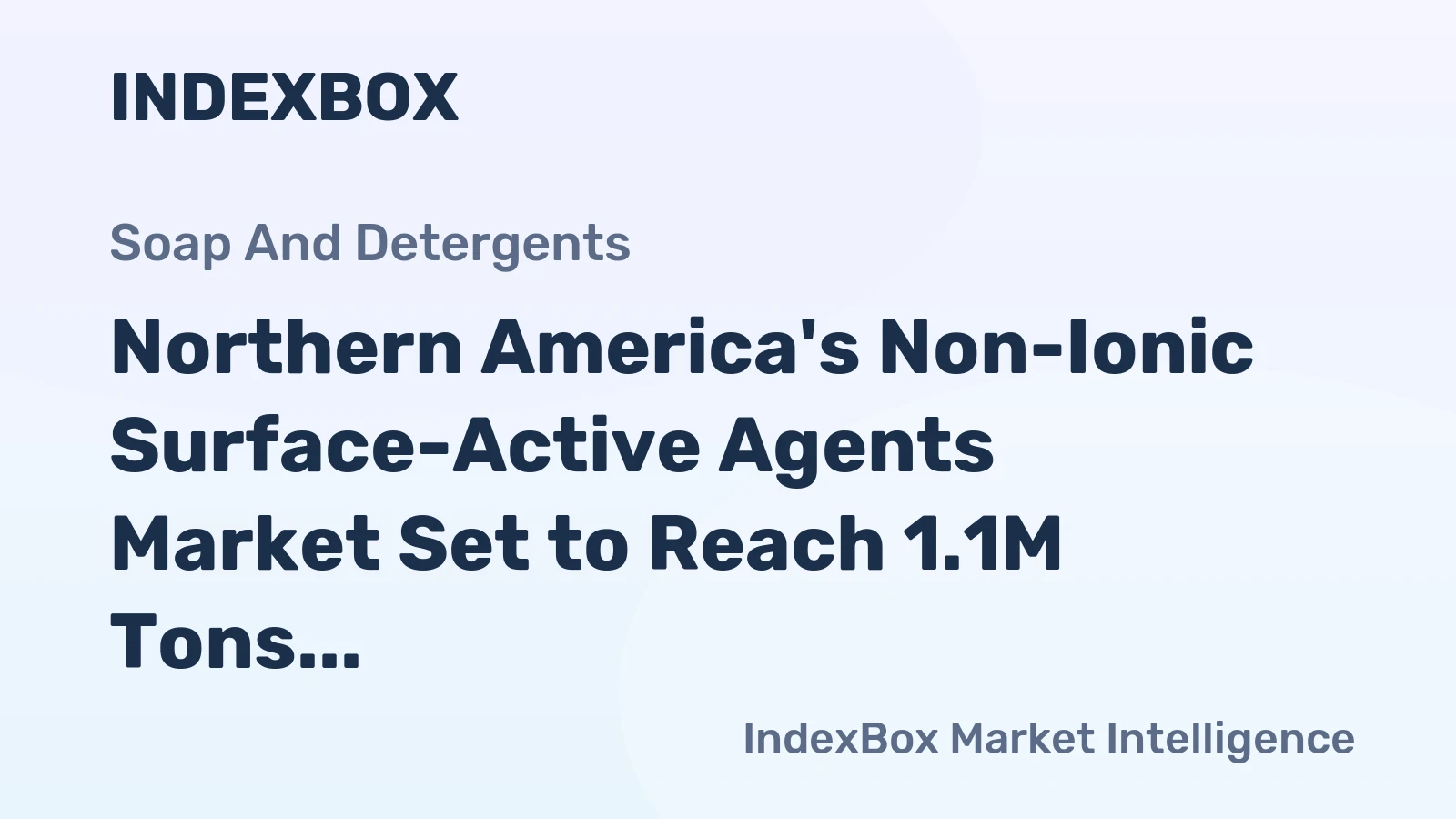 Northern America's Non-Ionic Surface-Active Agents Market Set to Reach 1.1M Tons and $4.7B in Value