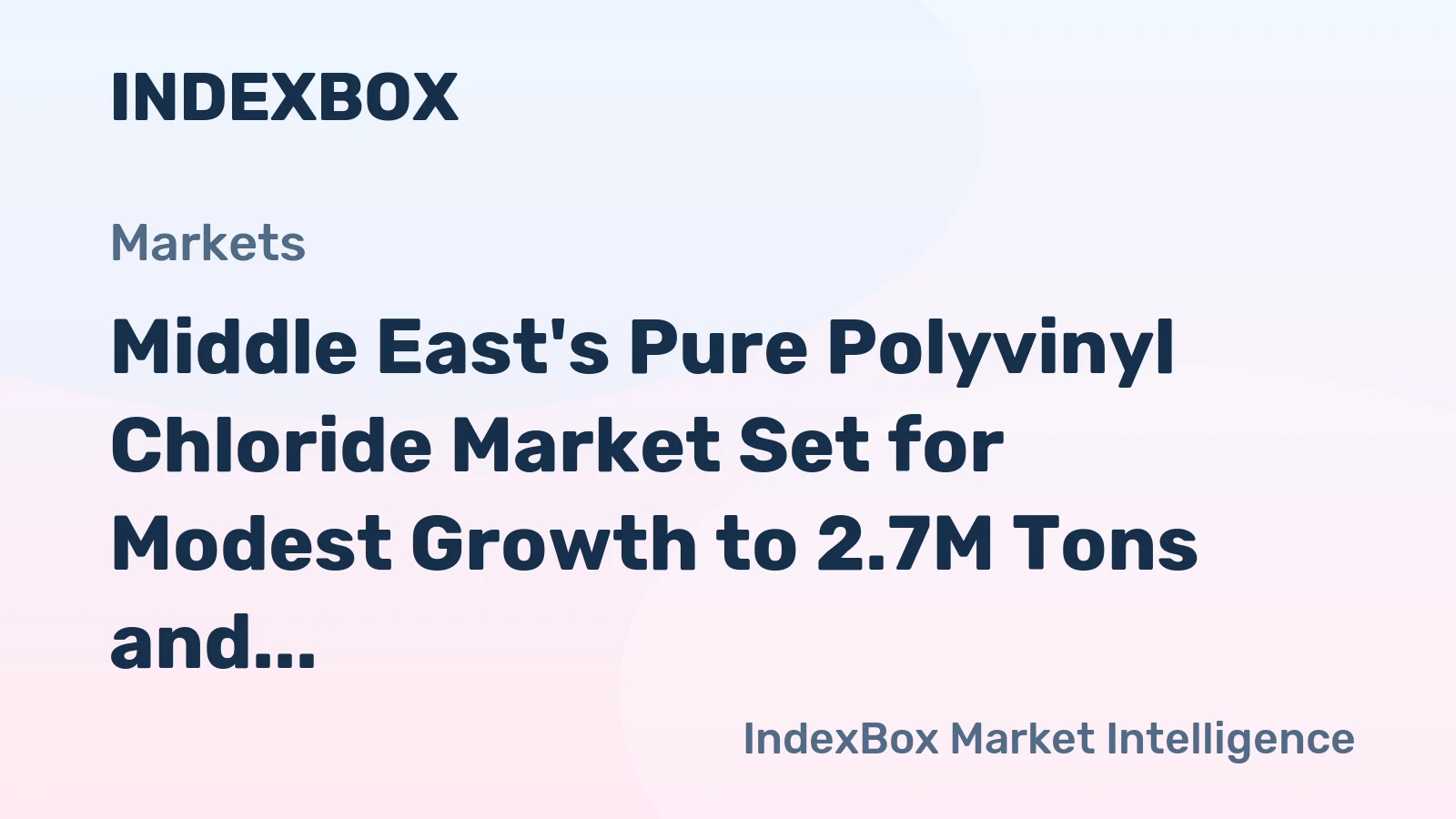 Middle East's Pure Polyvinyl Chloride Market Set for Modest Growth to 2.7M Tons and $2.8B by 2035