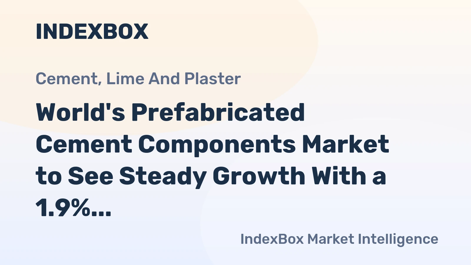 World's Prefabricated Cement Components Market to See Steady Growth With a 1.9% CAGR in Value Through 2035