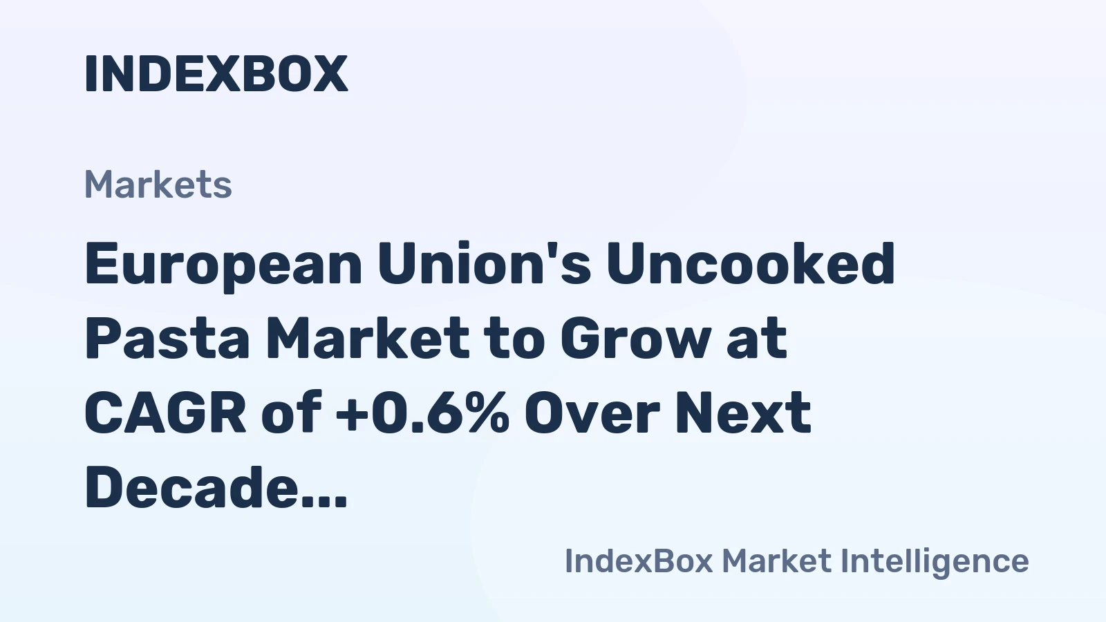 European Union's Uncooked Pasta Market to Grow at CAGR of +0.6% Over Next Decade