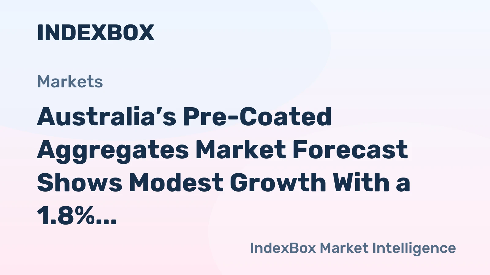 Australia’s Pre-Coated Aggregates Market Forecast Shows Modest Growth With a 1.8% CAGR in Value