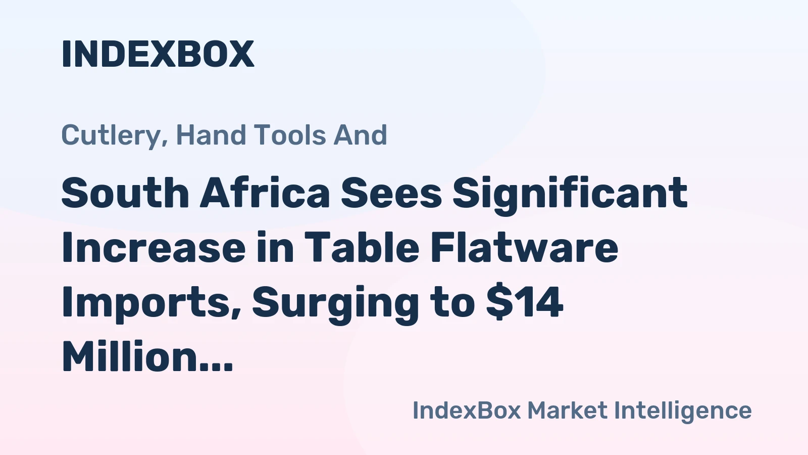 South Africa Sees Significant Increase in Table Flatware Imports, Surging to $14 Million in 2024
