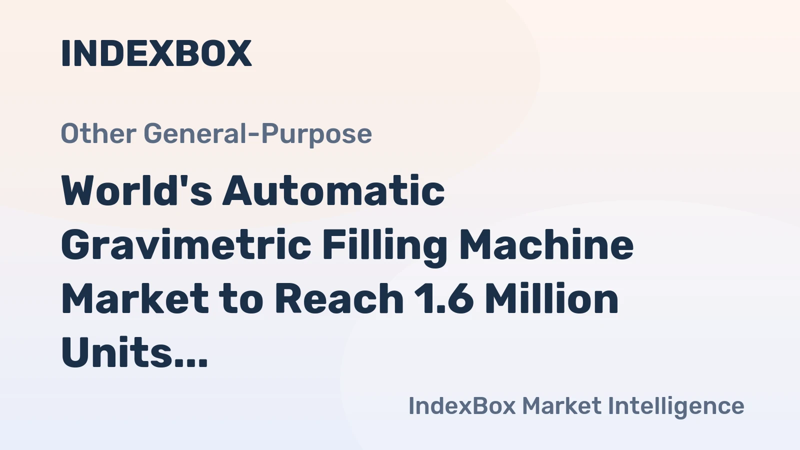 World's Automatic Gravimetric Filling Machine Market to Reach 1.6 Million Units Valued at $5.6 Billion by 2035