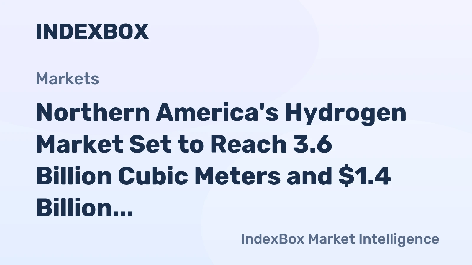 Northern America's Hydrogen Market Set to Reach 3.6 Billion Cubic Meters and $1.4 Billion in Value
