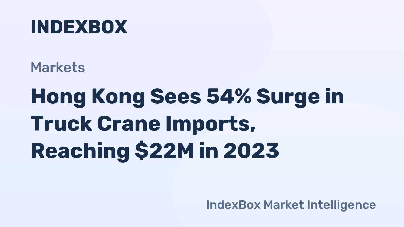 Hong Kong Sees 54% Surge in Truck Crane Imports, Reaching $22M in 2023