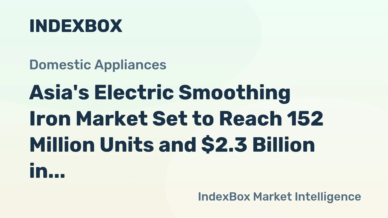 Asia's Electric Smoothing Iron Market Set to Reach 152 Million Units and $2.3 Billion in Value