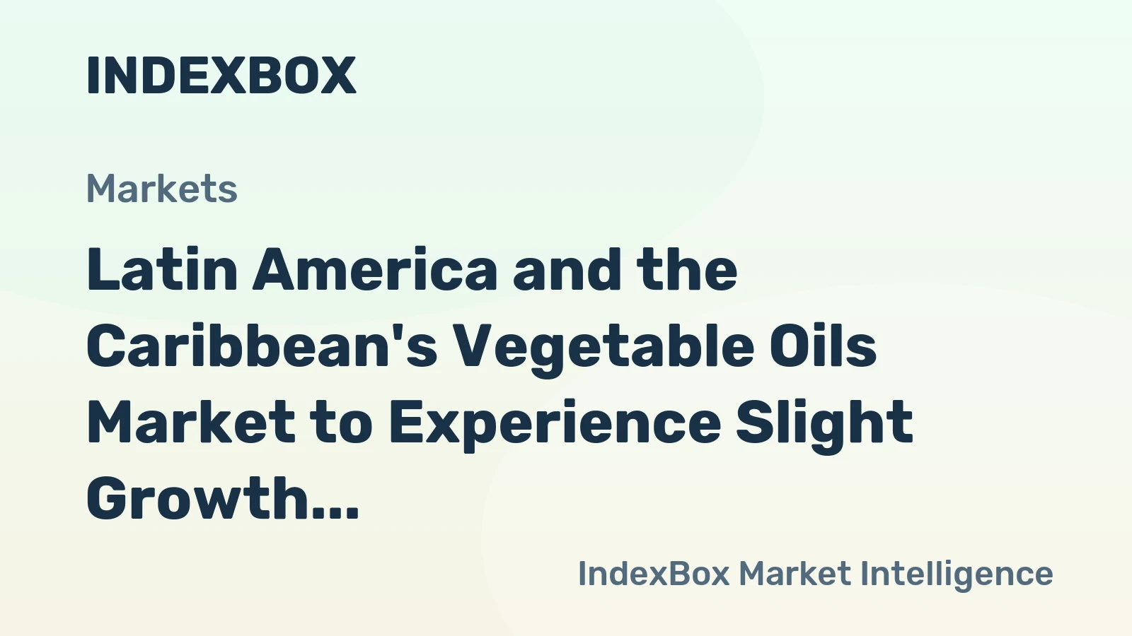 Latin America and the Caribbean's Vegetable Oils Market to Experience Slight Growth with +1.2% CAGR