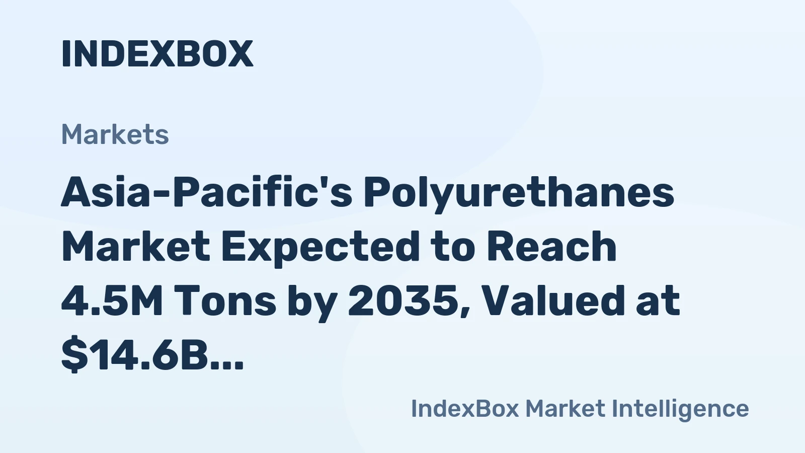 Asia-Pacific's Polyurethanes Market Expected to Reach 4.5M Tons by 2035, Valued at $14.6B