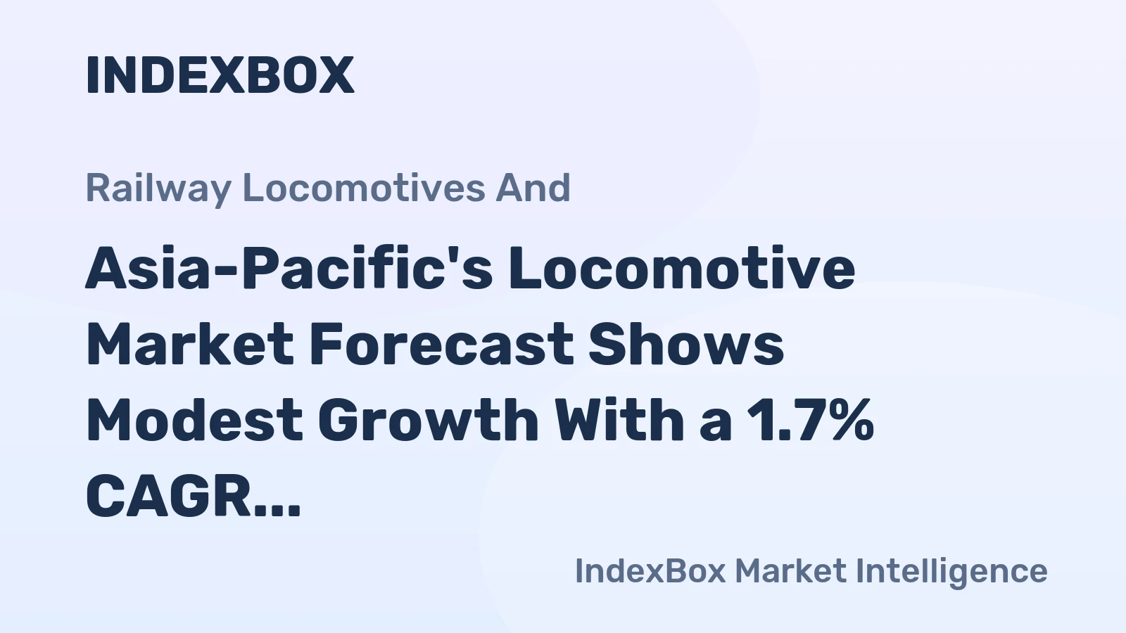 Asia-Pacific's Locomotive Market Forecast Shows Modest Growth With a 1.7% CAGR in Value