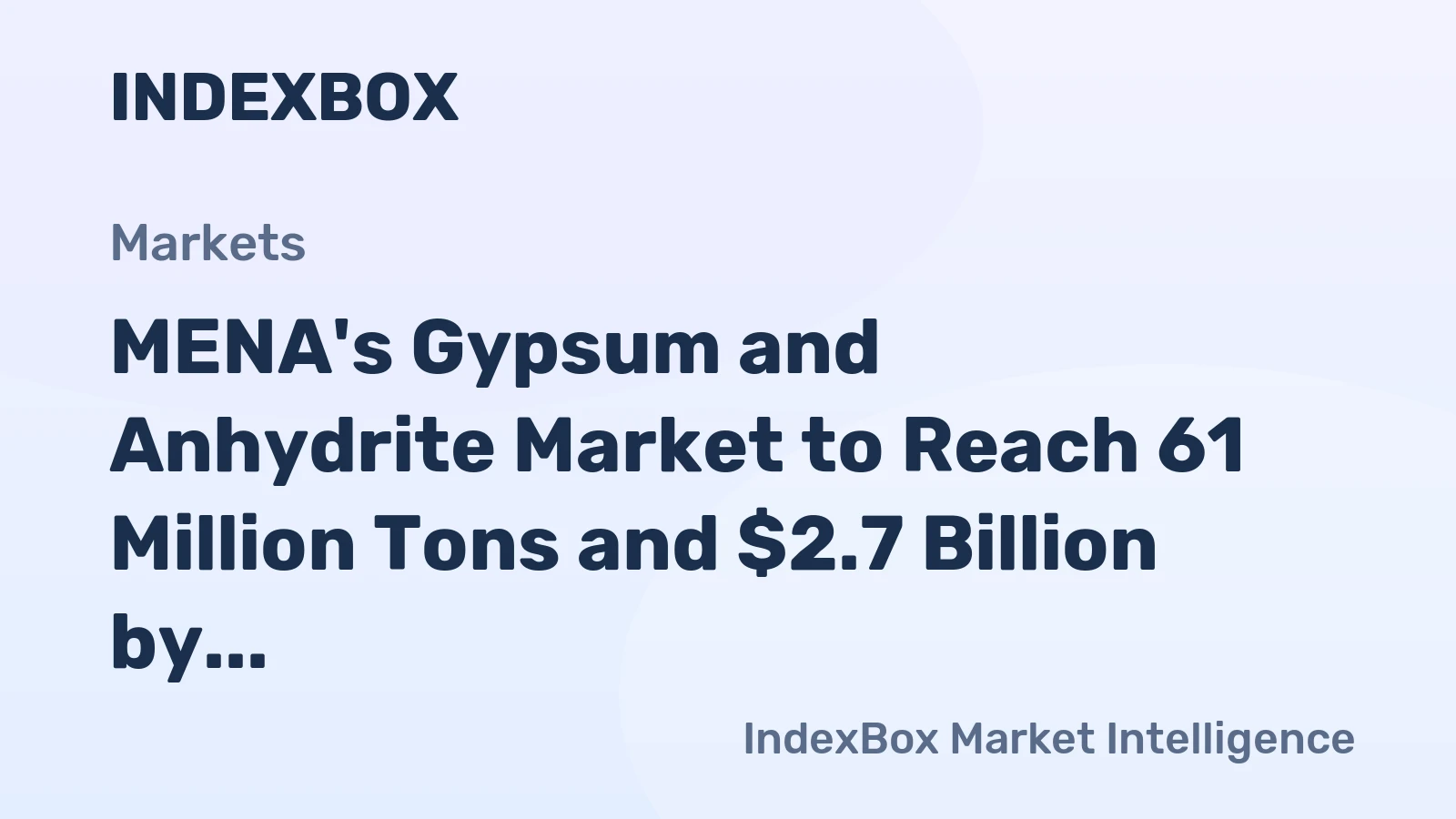 MENA's Gypsum and Anhydrite Market to Reach 61 Million Tons and $2.7 Billion by 2035
