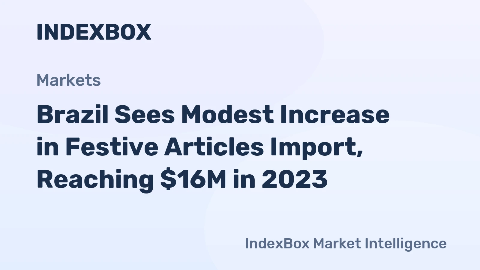 Brazil Sees Modest Increase in Festive Articles Import, Reaching $16M in 2023