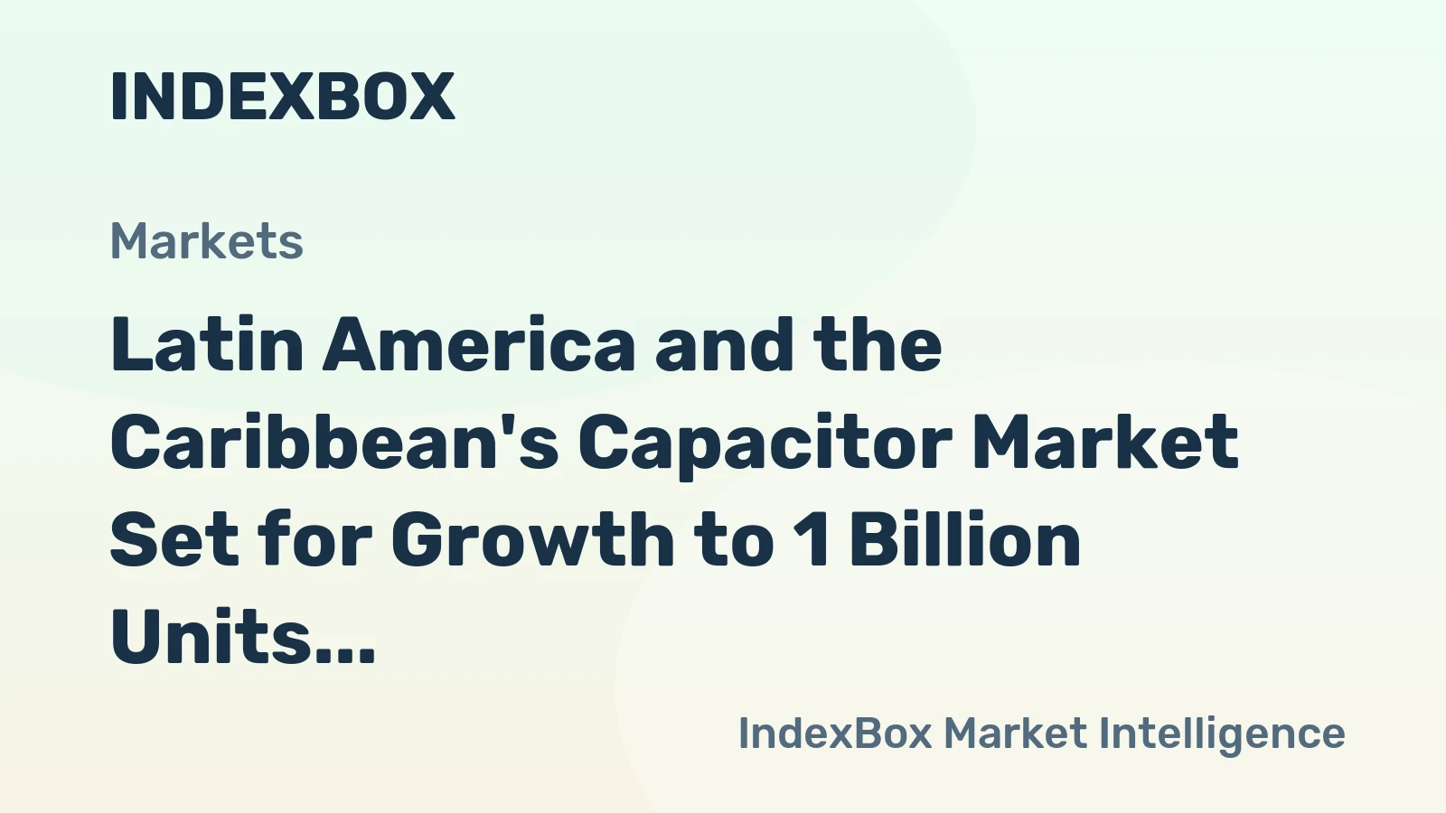 Latin America and the Caribbean's Capacitor Market Set for Growth to 1 Billion Units and $14.7 Billion in Value