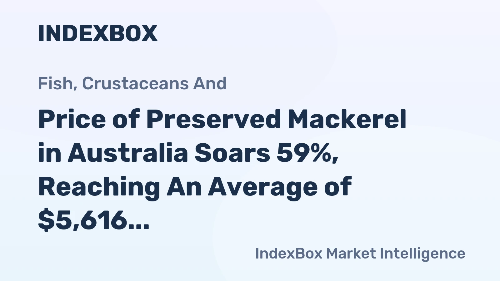 Price of Preserved Mackerel in Australia Soars 59%, Reaching An Average of $5,616 per Ton