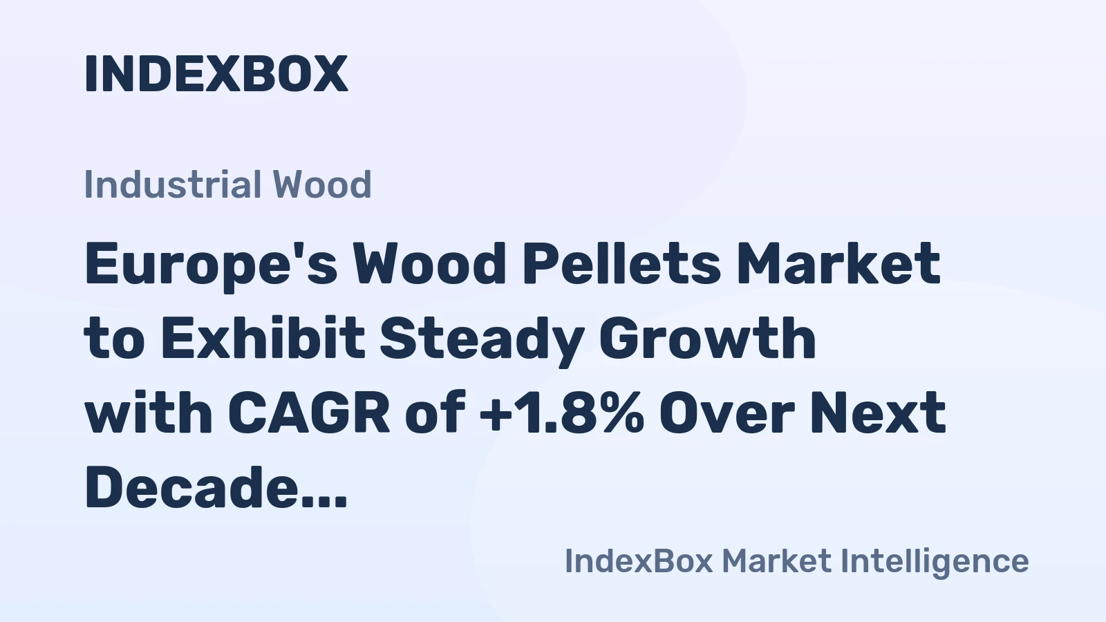Europe's Wood Pellets Market to Exhibit Steady Growth with CAGR of +1.8% Over Next Decade, Reaching $13.6B by 2035
